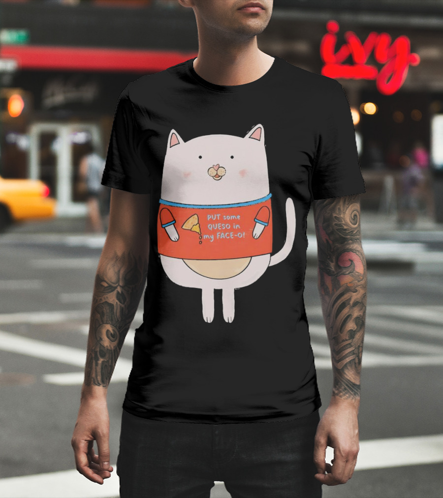 PUT Some QUESO In My FACE-O Cat With Cheese T-Shirt