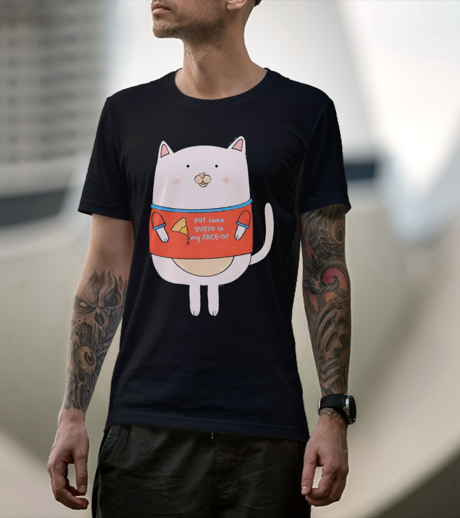 PUT Some QUESO In My FACE-O Cat With Cheese T-Shirt