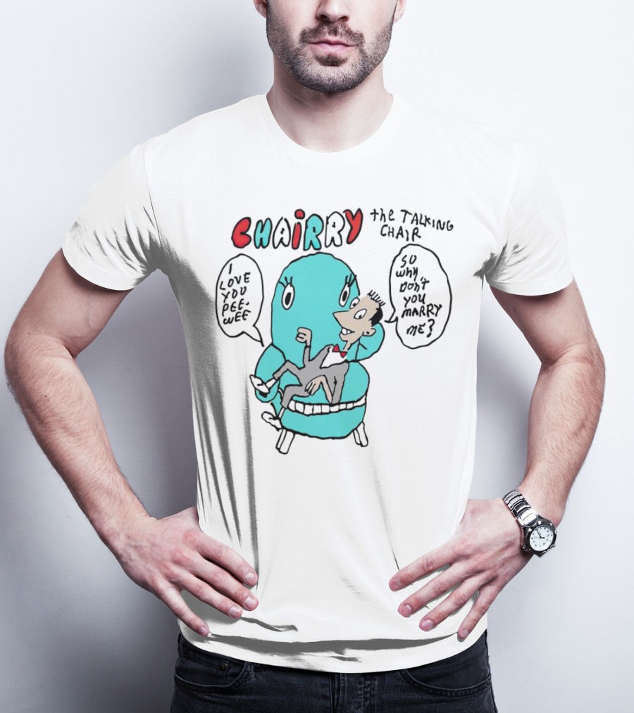 Chairry The Talking Chair I Love You Peewee So Why Don’t You Marry Me T-Shirt