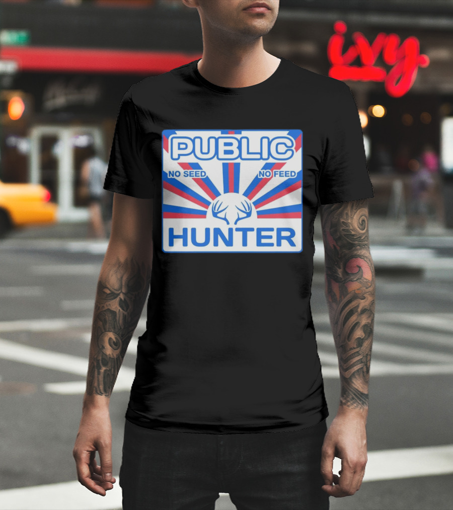 PUBLIC HUNTER NO SEED NO FEED T-Shirt