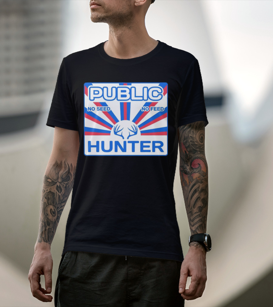 PUBLIC HUNTER NO SEED NO FEED T-Shirt