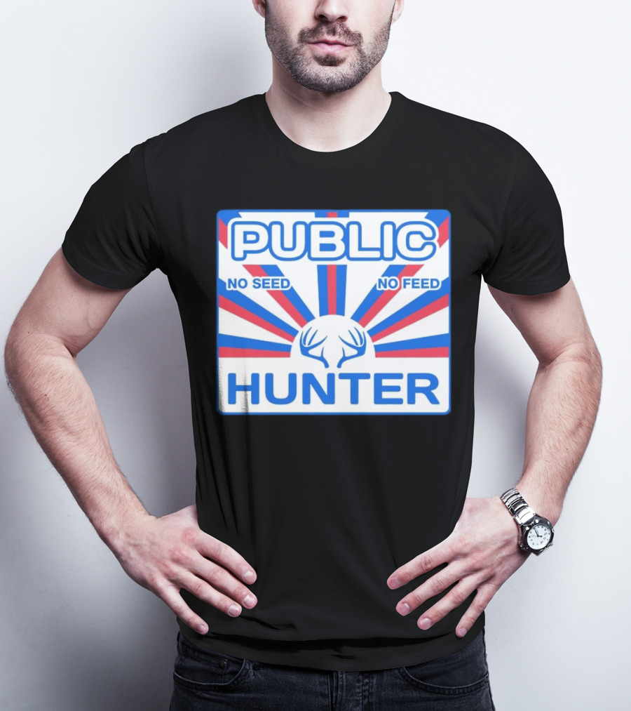 PUBLIC HUNTER NO SEED NO FEED T-Shirt