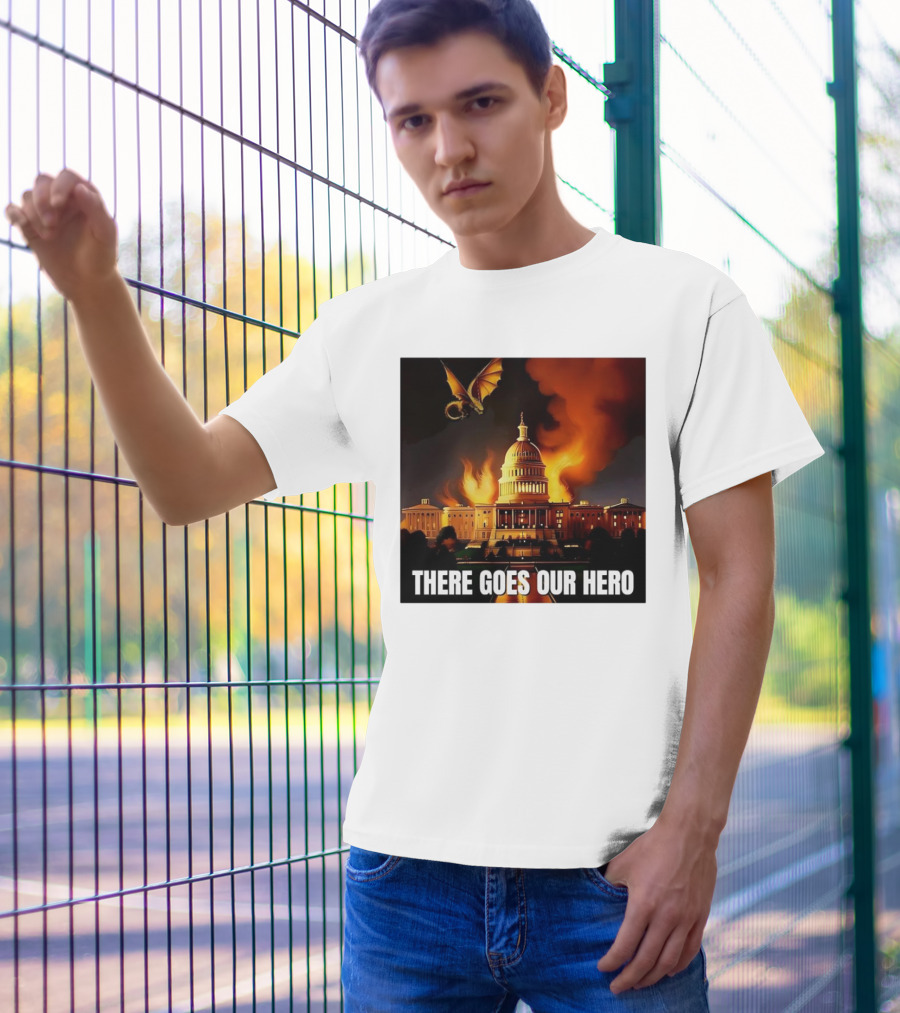 There Goes Our Hero With Dragon Capitol On Fire T-Shirt