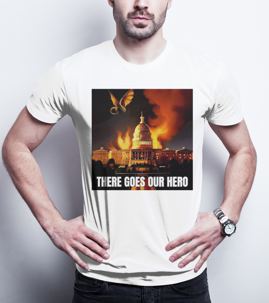 There Goes Our Hero With Dragon Capitol On Fire T-Shirt