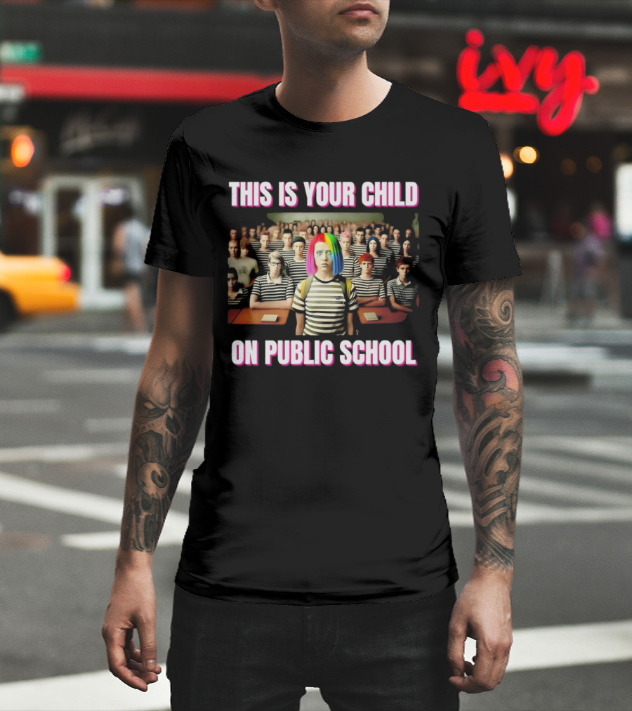 THIS IS YOUR CHILD ON PUBLIC SCHOOL RAINBOW HAIR STRIPED SHIRT CLASSROOM T-Shirt