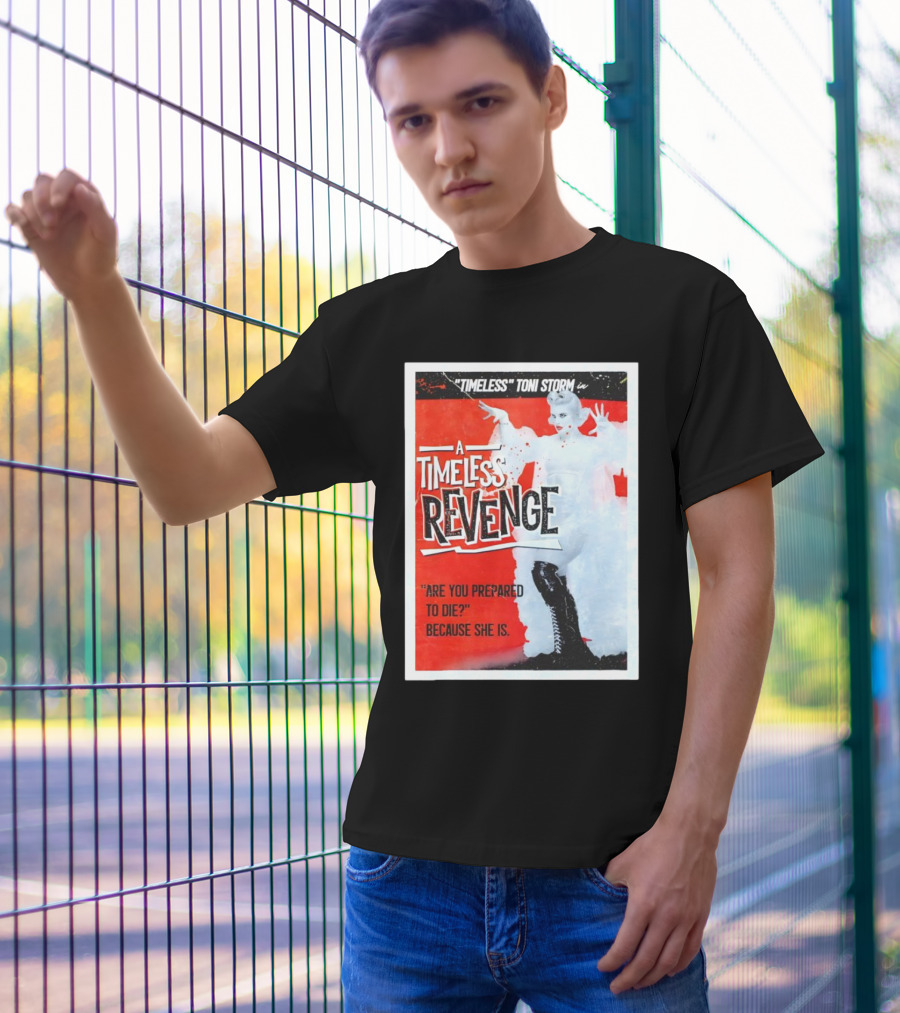 Timeless Toni Storm In A Timeless Revenge Are You Prepared To Die? Because She Is T-Shirt