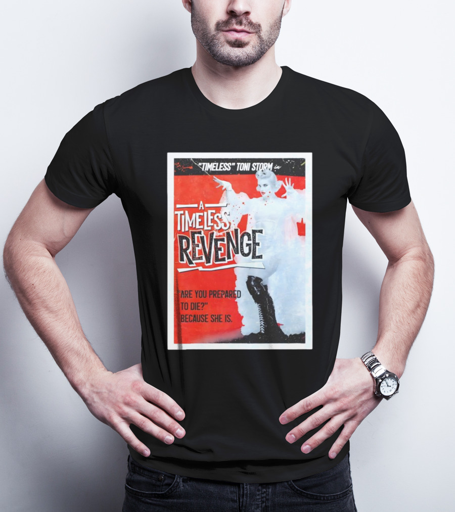 Timeless Toni Storm In A Timeless Revenge Are You Prepared To Die? Because She Is T-Shirt