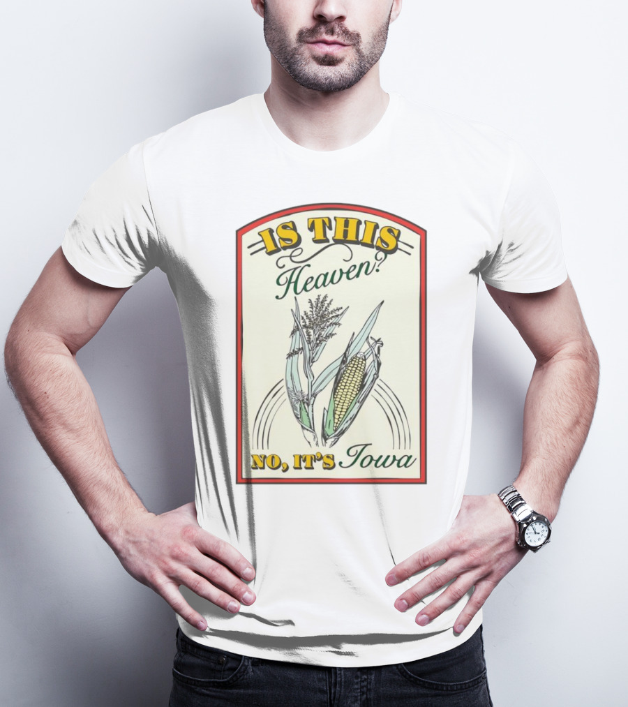 Is This Heaven No It's Iowa Field Of Dreams Corn T-Shirt