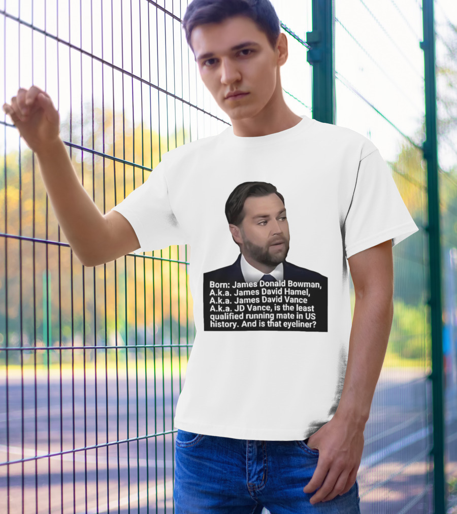 Born James Donald Bowman JD Vance Least Qualified Running Mate Eyeliner Question T-Shirt