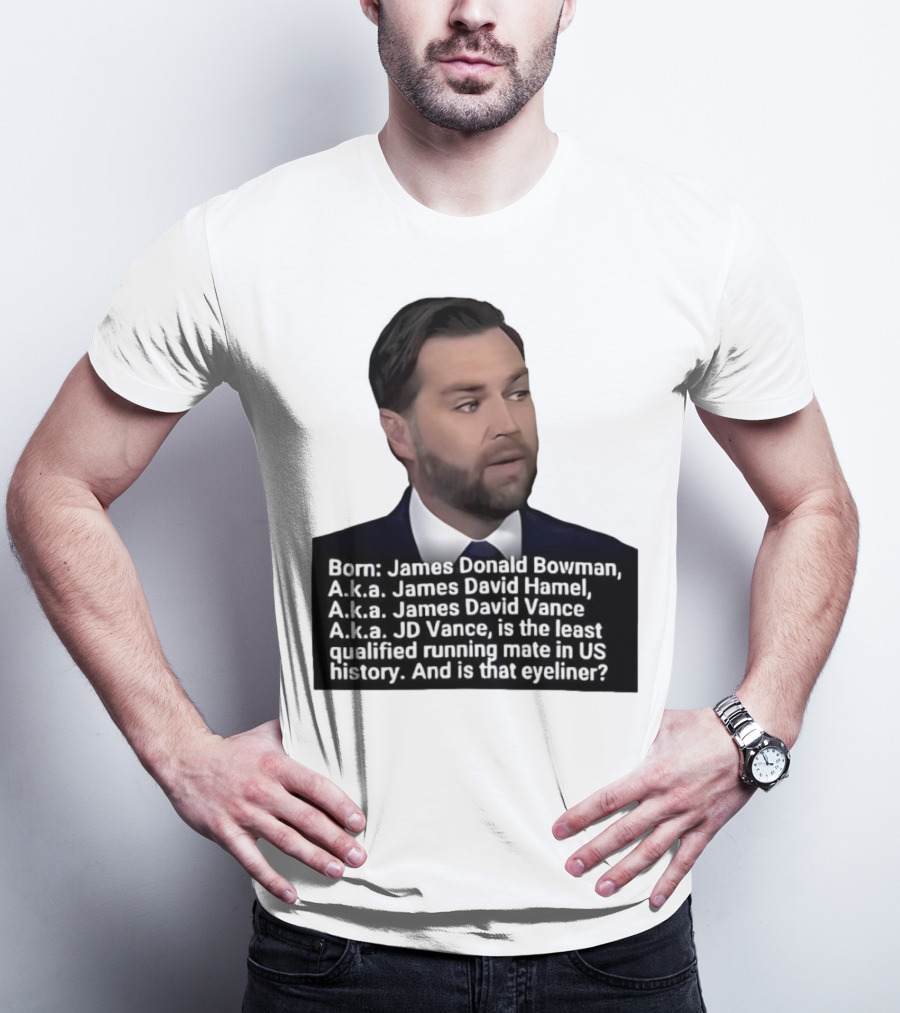 Born James Donald Bowman JD Vance Least Qualified Running Mate Eyeliner Question T-Shirt