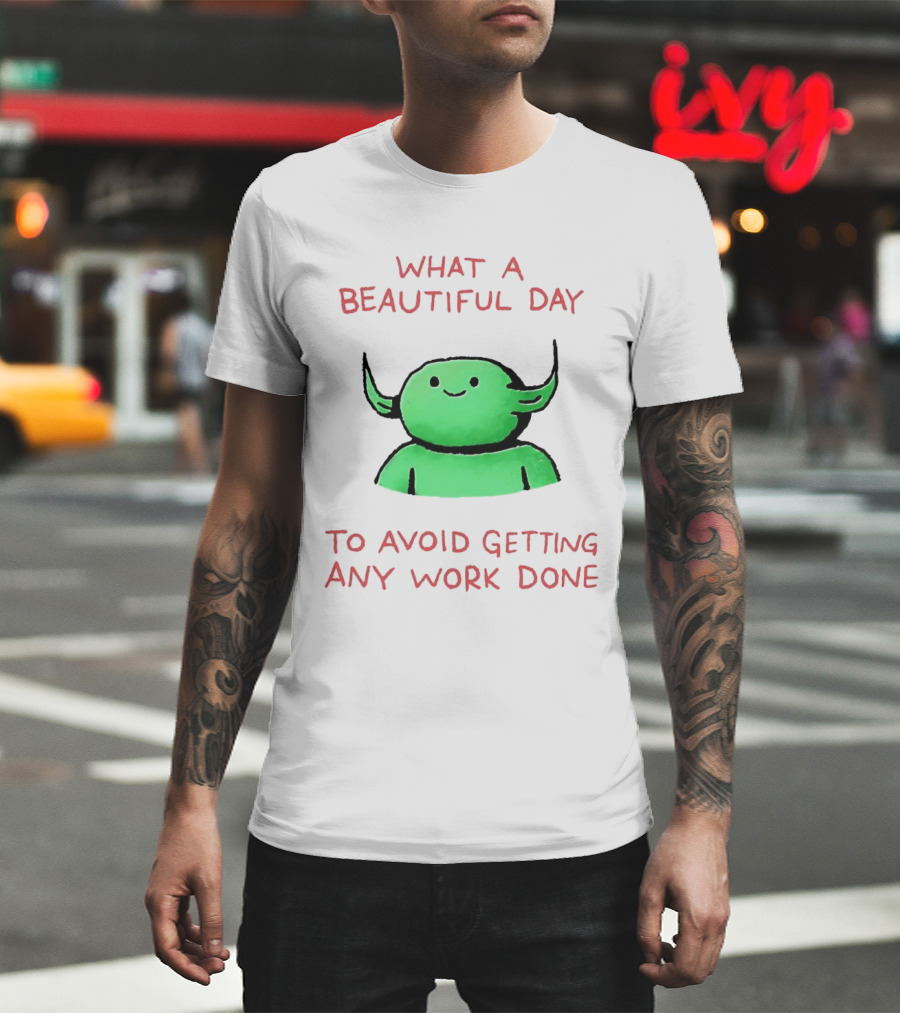 What A Beautiful Day To Avoid Getting Any Work Done With Green Creature T-Shirt