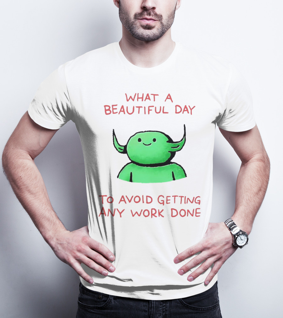 What A Beautiful Day To Avoid Getting Any Work Done With Green Creature T-Shirt