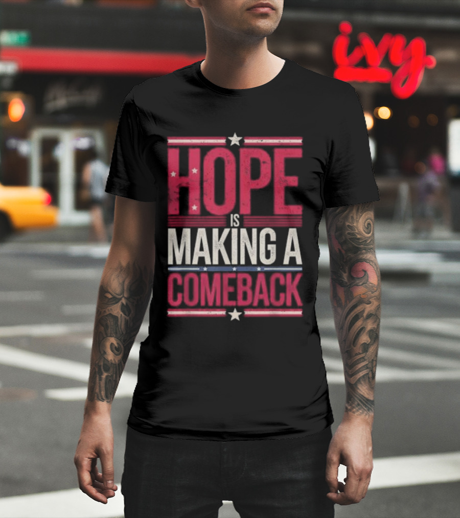 HOPE IS MAKING A COMEBACK Patriotic Stars Stripes T-Shirt