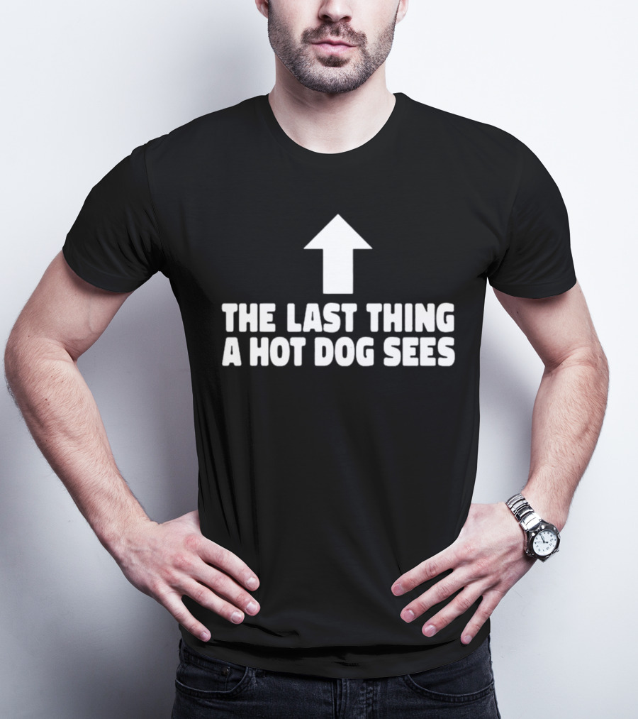 Arrow Pointing Up The Last Thing A Hotdog Sees T-Shirt