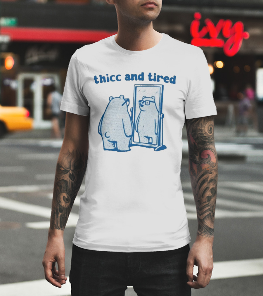 Thicc And Tired Bear With Glasses In Mirror T-Shirt