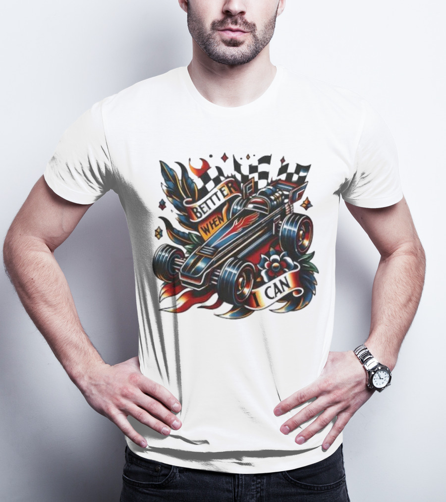 Better When I Can Racing Car Decal With Flames And Flowers T-Shirt