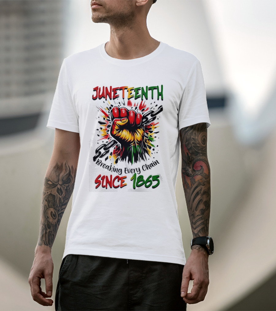 Juneteenth Breaking Every Chain Since 1865 Powerful Raised Fist T-Shirt