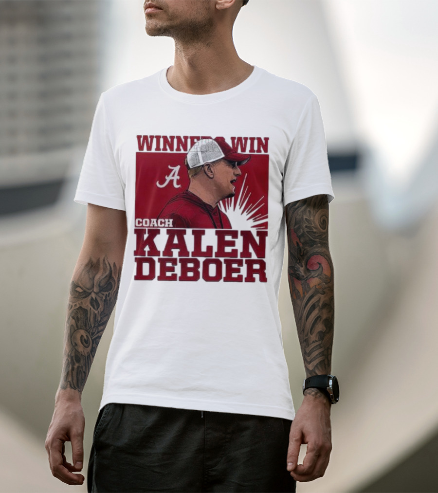 Winners Win Coach Kalen DeBoer Alabama Crimson Tide T-Shirt