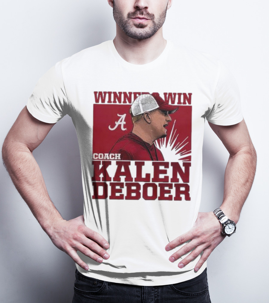 Winners Win Coach Kalen DeBoer Alabama Crimson Tide T-Shirt