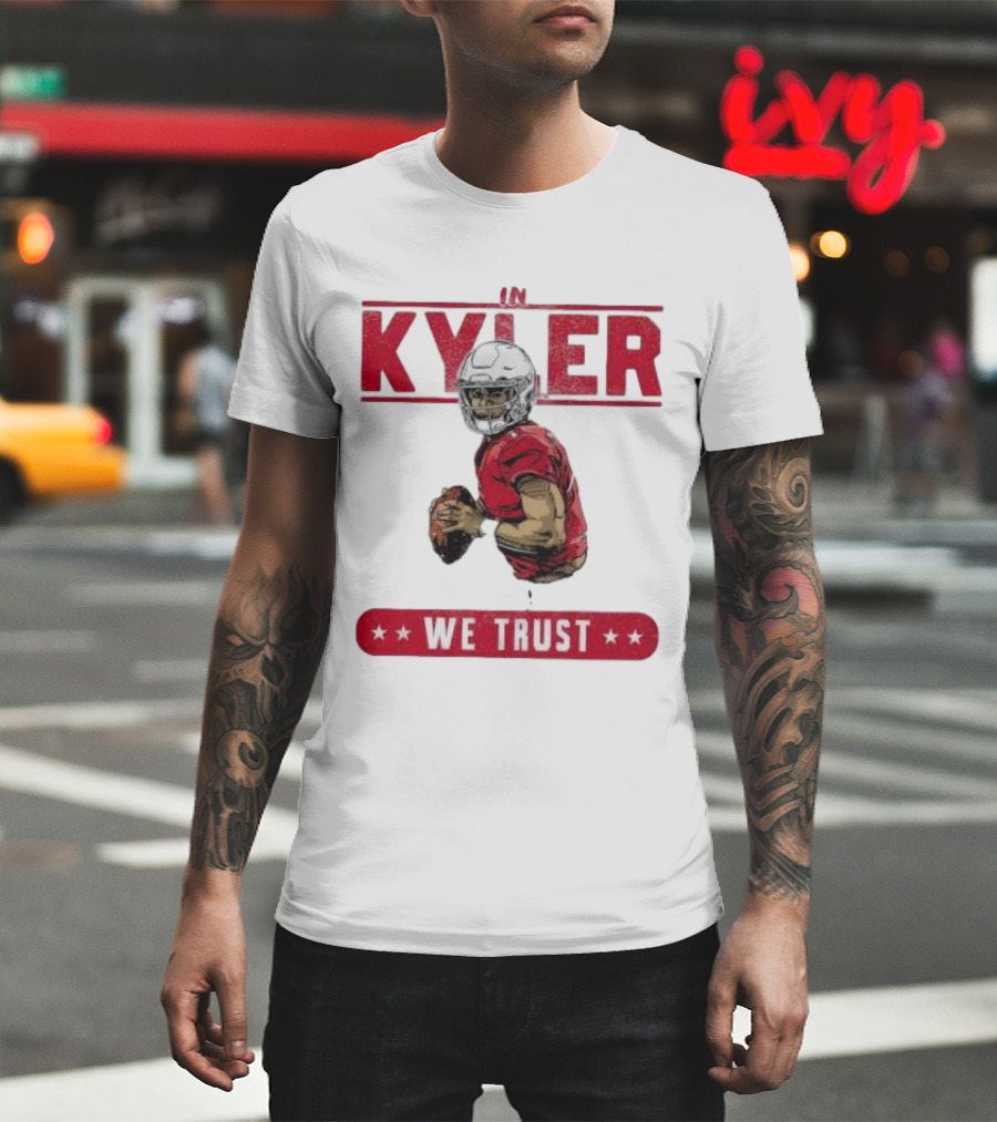 IM KYLER WE TRUST Arizona Cardinals T-Shirt