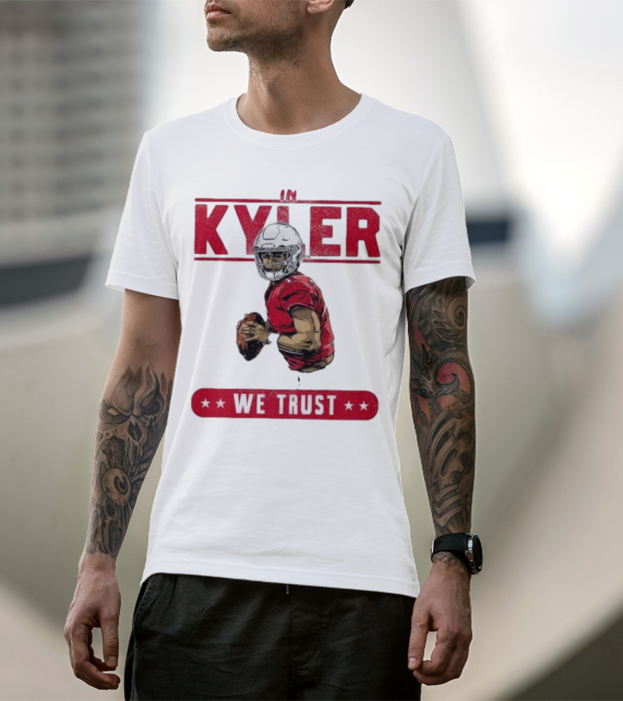 IM KYLER WE TRUST Arizona Cardinals T-Shirt