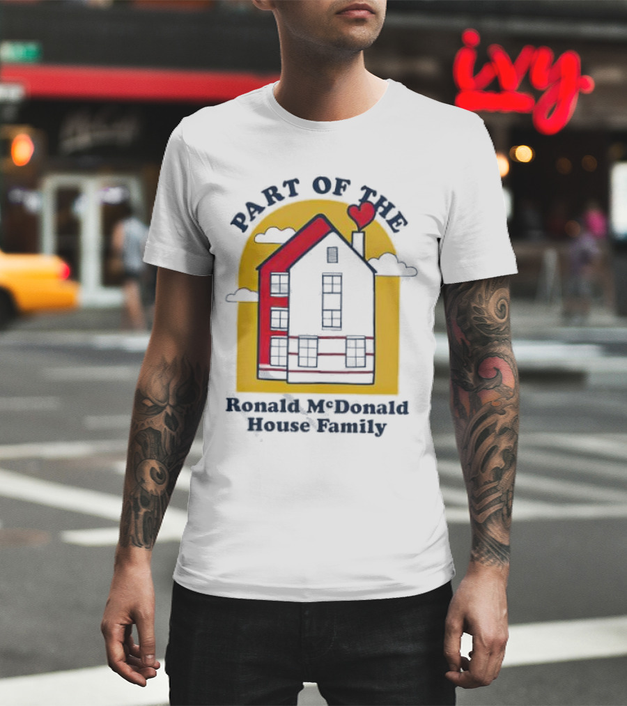 Part Of The Ronald McDonald House Family With Heart And Home T-Shirt