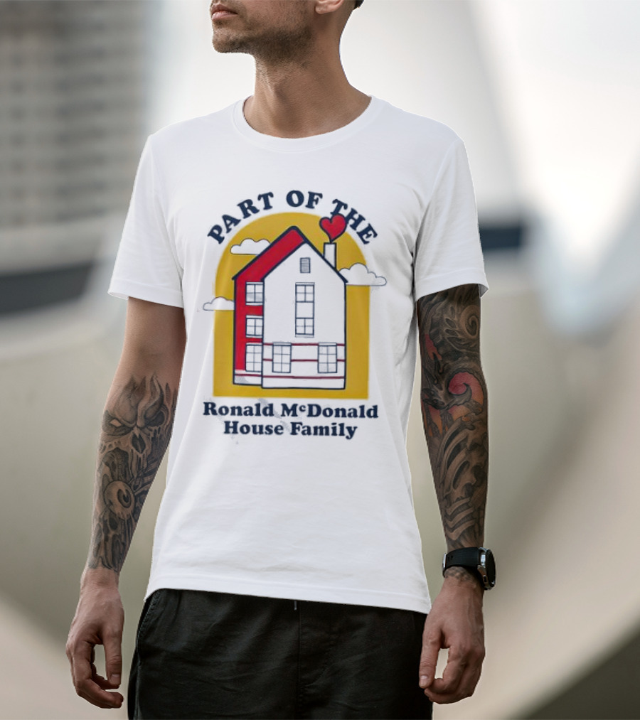 Part Of The Ronald McDonald House Family With Heart And Home T-Shirt