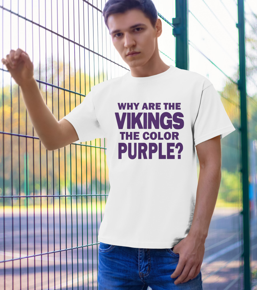 WHY ARE THE VIKINGS THE COLOR PURPLE T-Shirt
