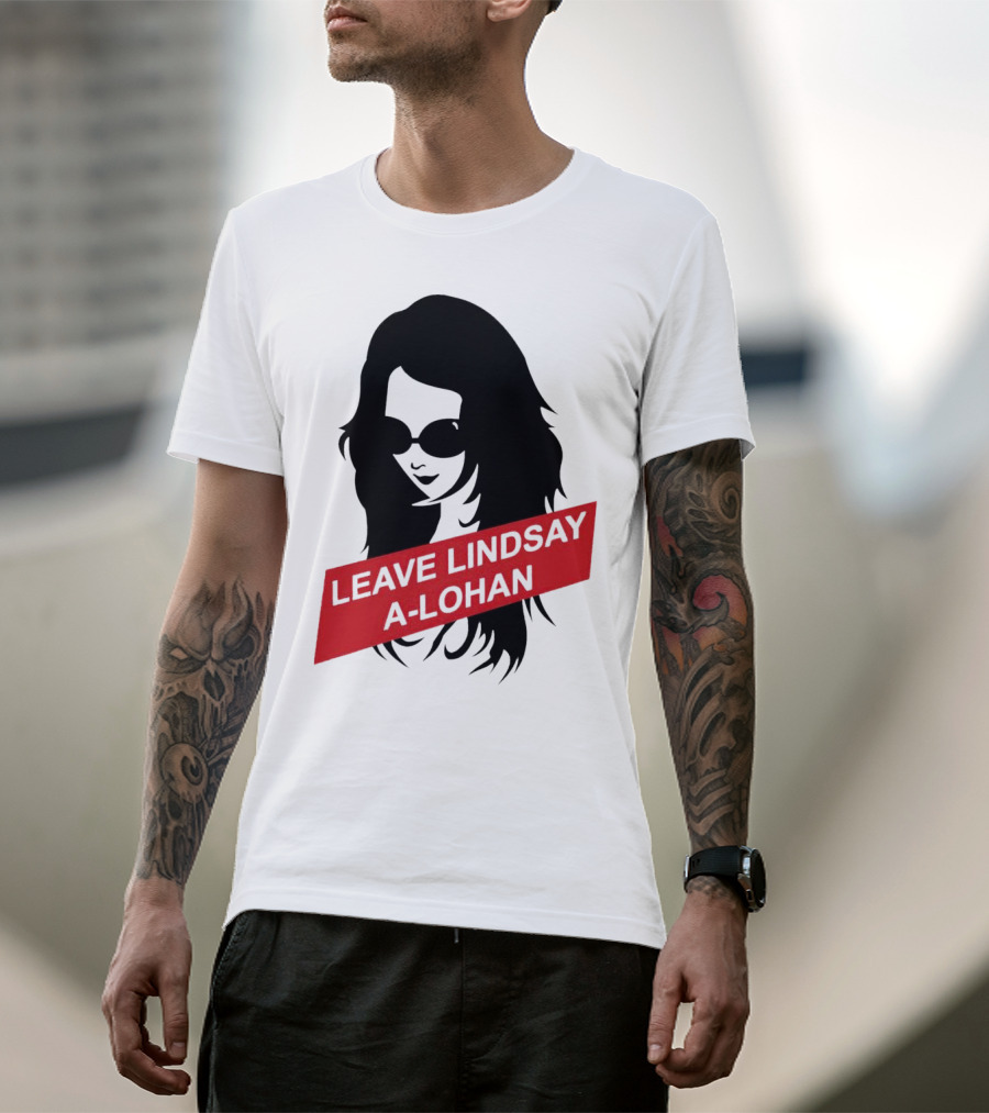 Leave Lindsay A-Lohan T-Shirt