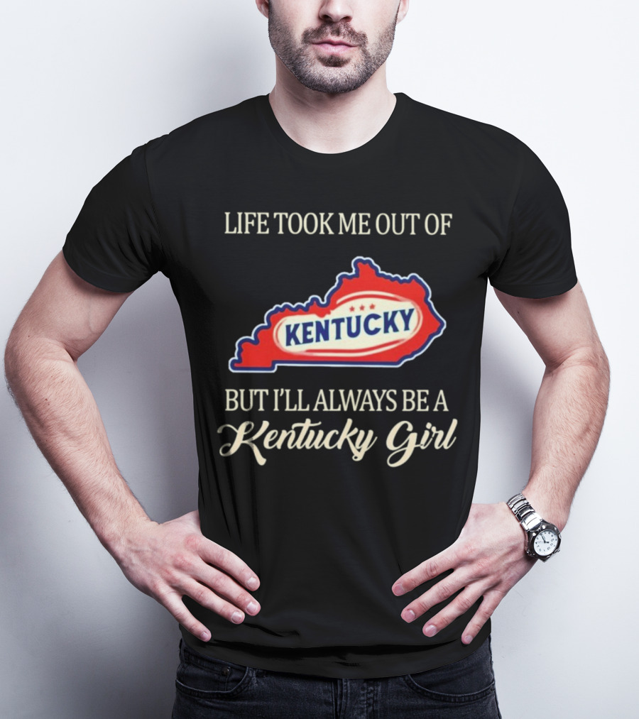 Life Took Me Out Of Kentucky But I'll Always Be A Kentucky Girl T-Shirt
