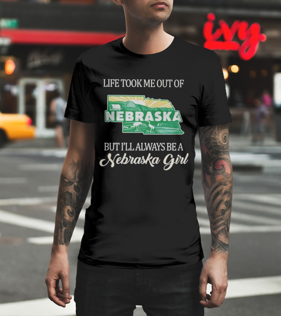 Life Took Me Out Of Nebraska But I’ll Always Be A Nebraska Girl T-Shirt
