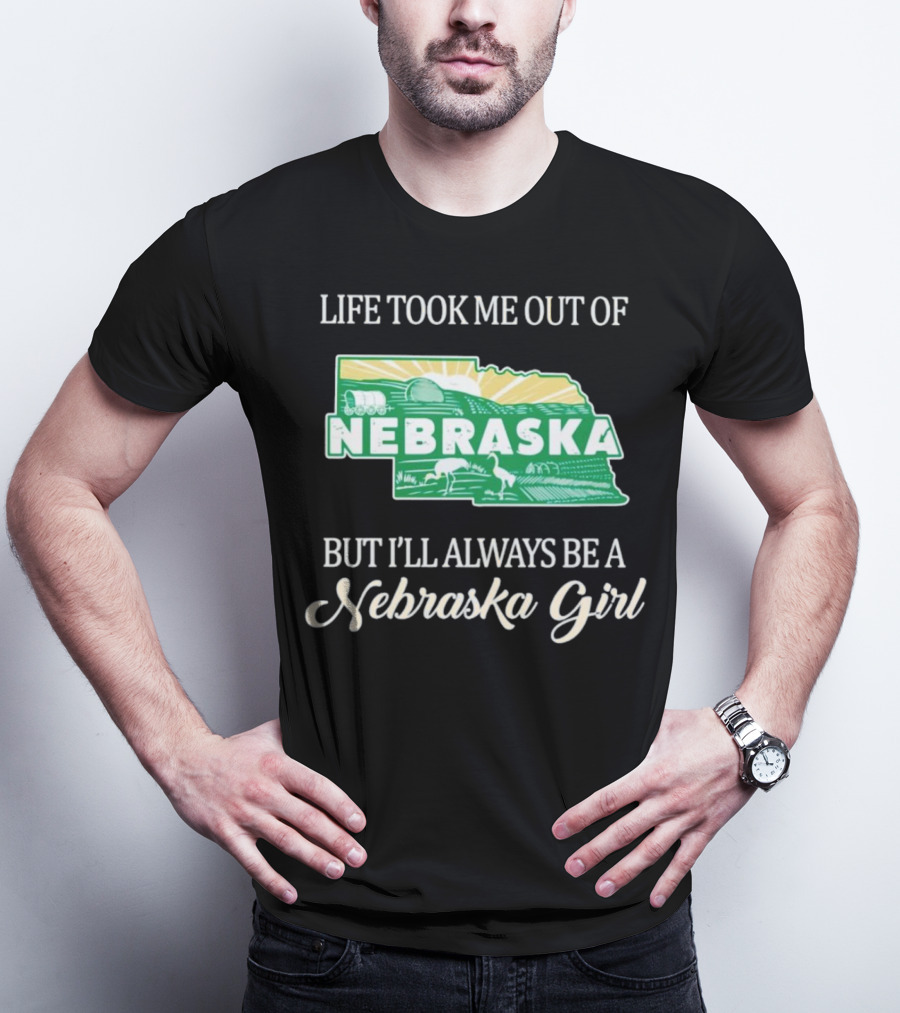 Life Took Me Out Of Nebraska But I’ll Always Be A Nebraska Girl T-Shirt