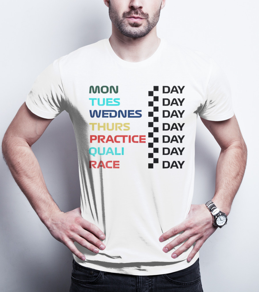 Mon Tues Wednes Thurs Practice Quali Race Day T-Shirt