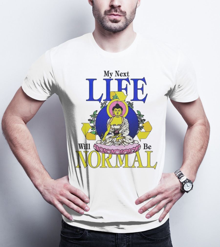 My Next Life Will Be Normal Buddhist T-Shirt
