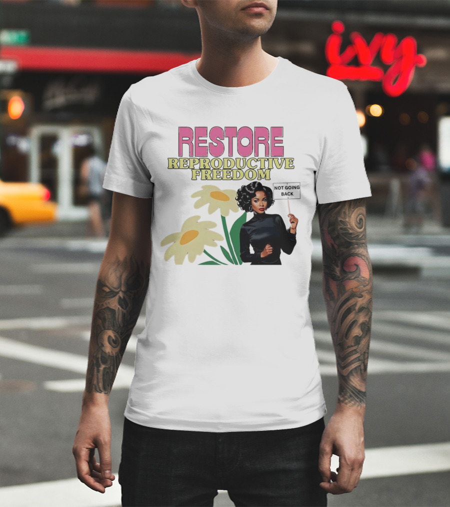 RESTORE REPRODUCTIVE FREEDOM NOT GOING BACK T-Shirt