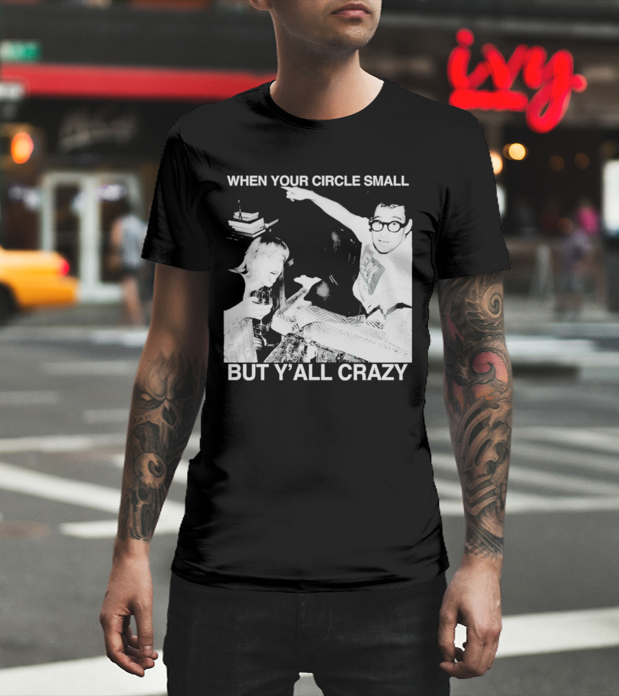 When Your Circle Small But Y’all Crazy Taylor X Jack Antonoff T-Shirt