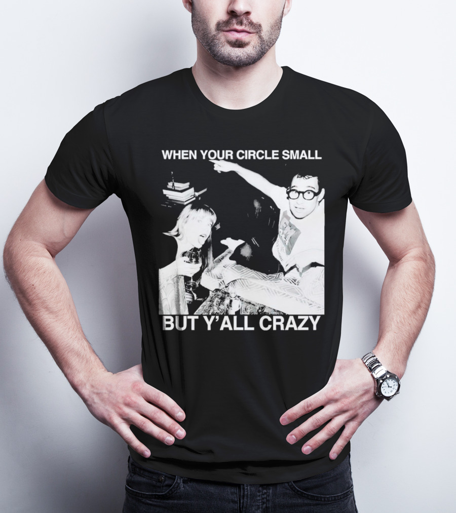 When Your Circle Small But Y’all Crazy Taylor X Jack Antonoff T-Shirt