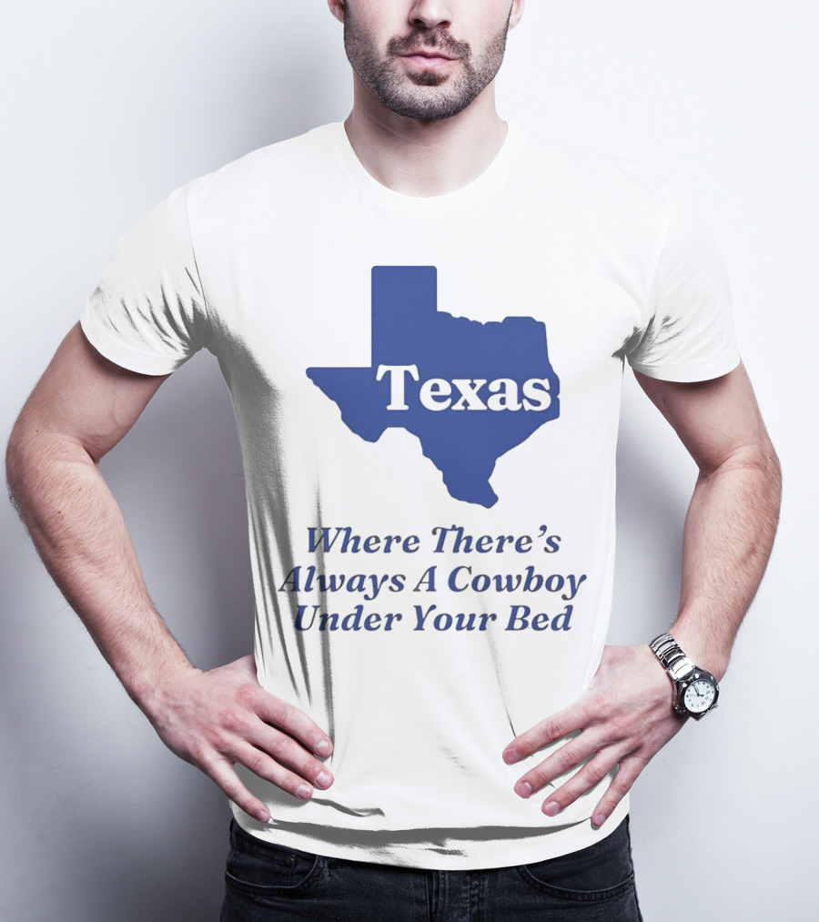 Texas Map Where There’s Always A Cowboy Under Your Bed T-Shirt