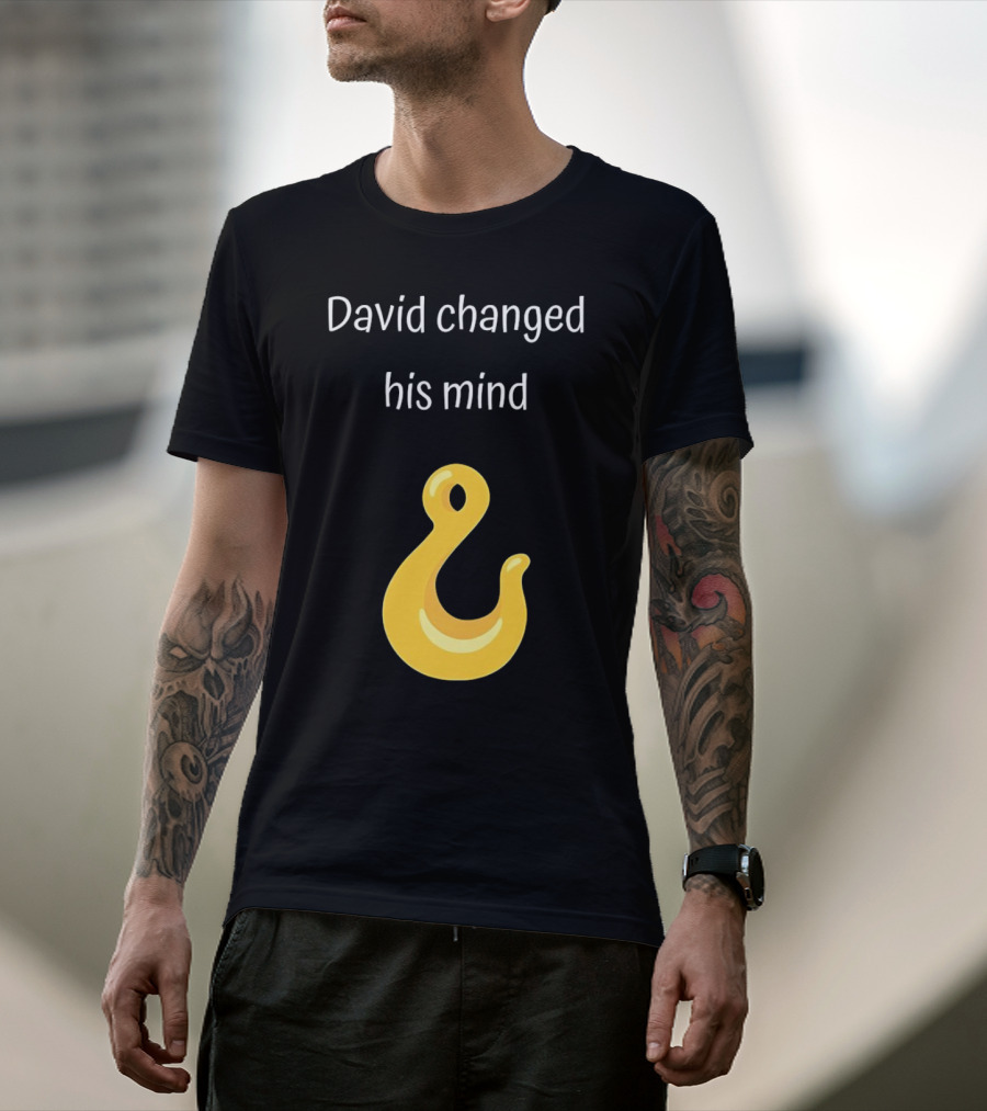 David Changed His Mind Hook Emoji Novelty Text T-Shirt
