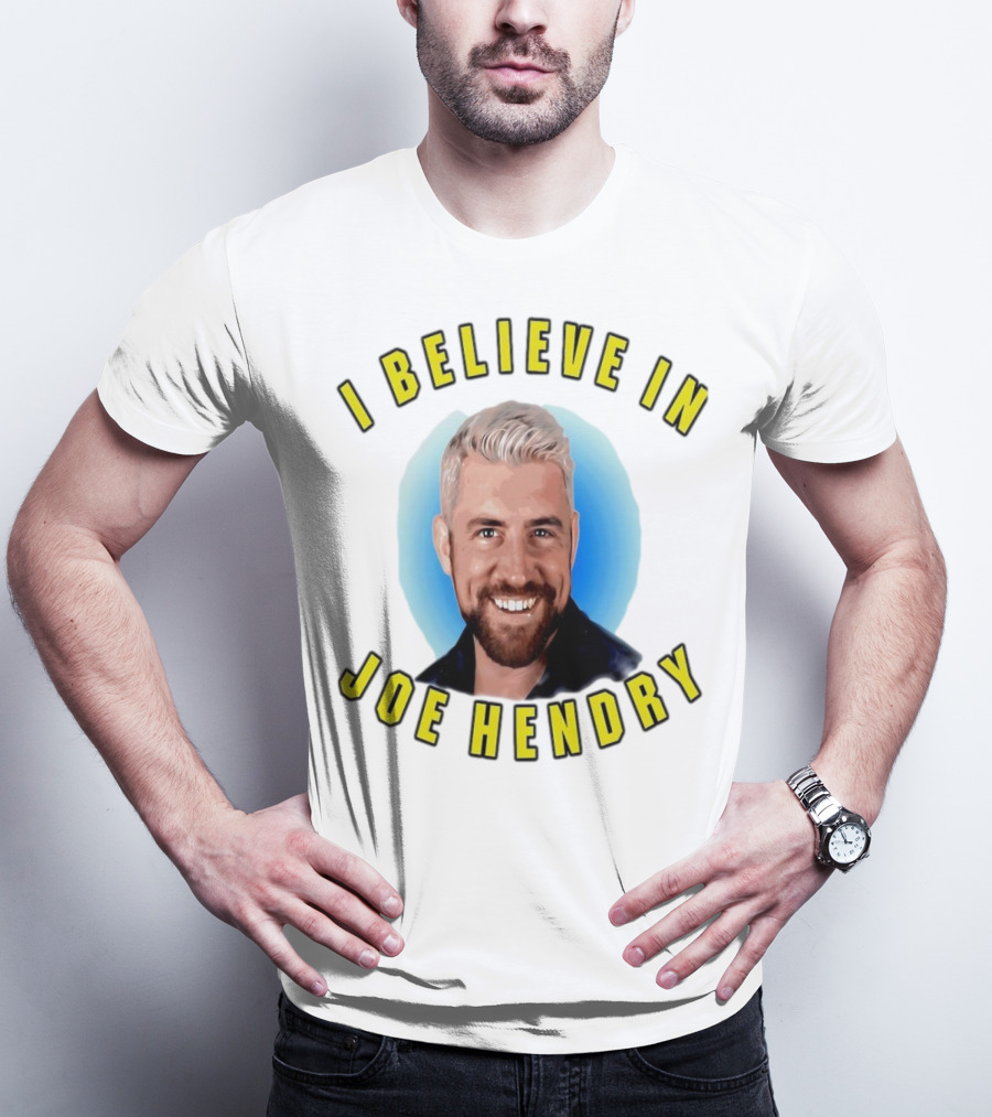I Believe In Joe Hendry T-Shirt