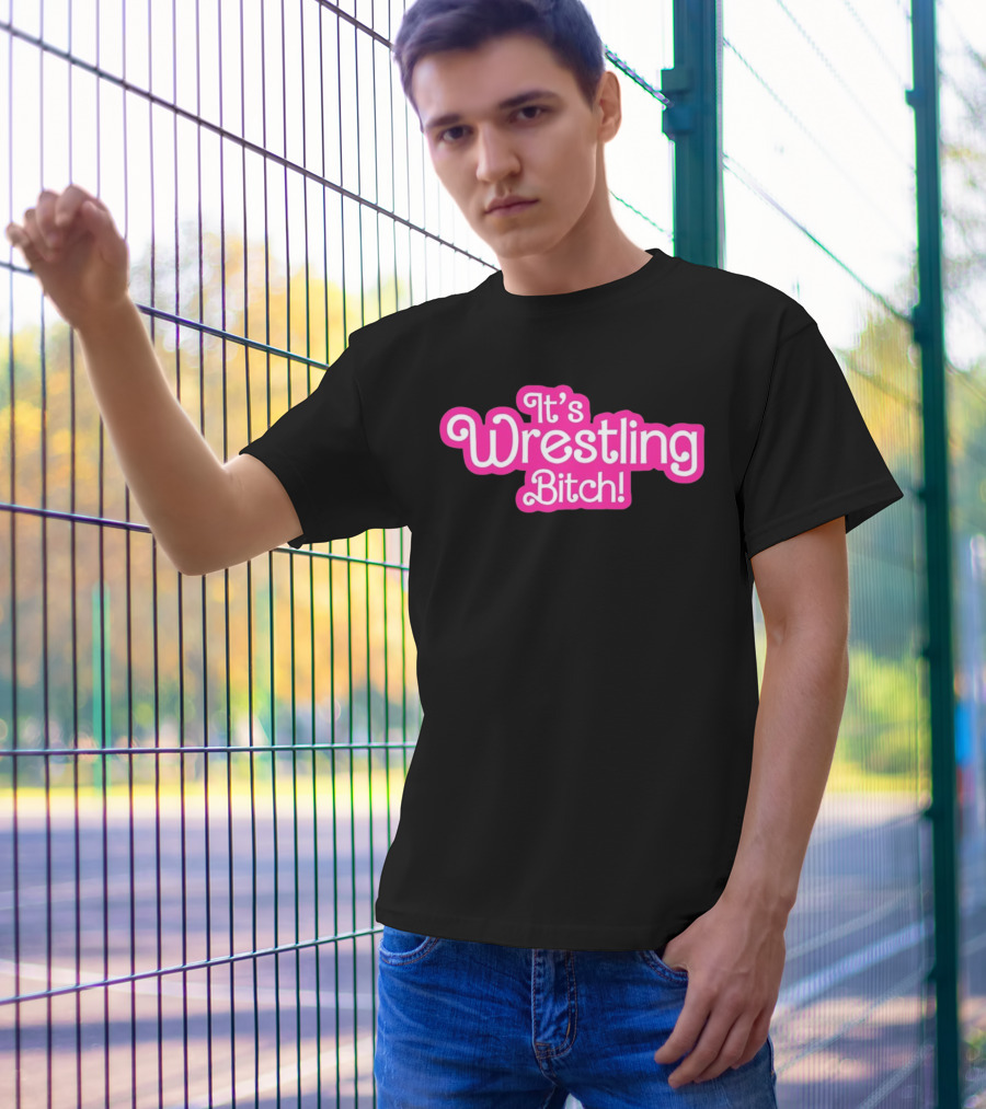 It's Wrestling Bitch T-Shirt