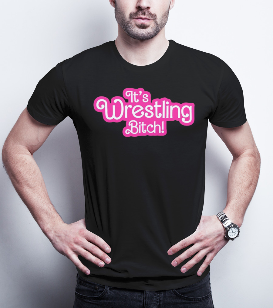 It's Wrestling Bitch T-Shirt