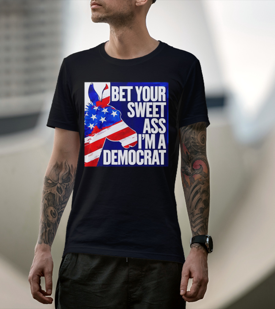 Bet Your Sweet Ass I’m A Democrat American Flag Donkey T-Shirt