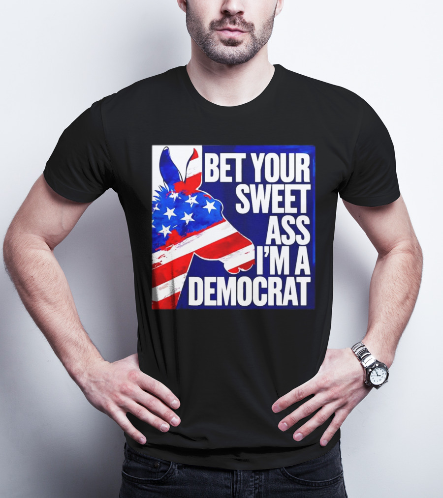 Bet Your Sweet Ass I’m A Democrat American Flag Donkey T-Shirt