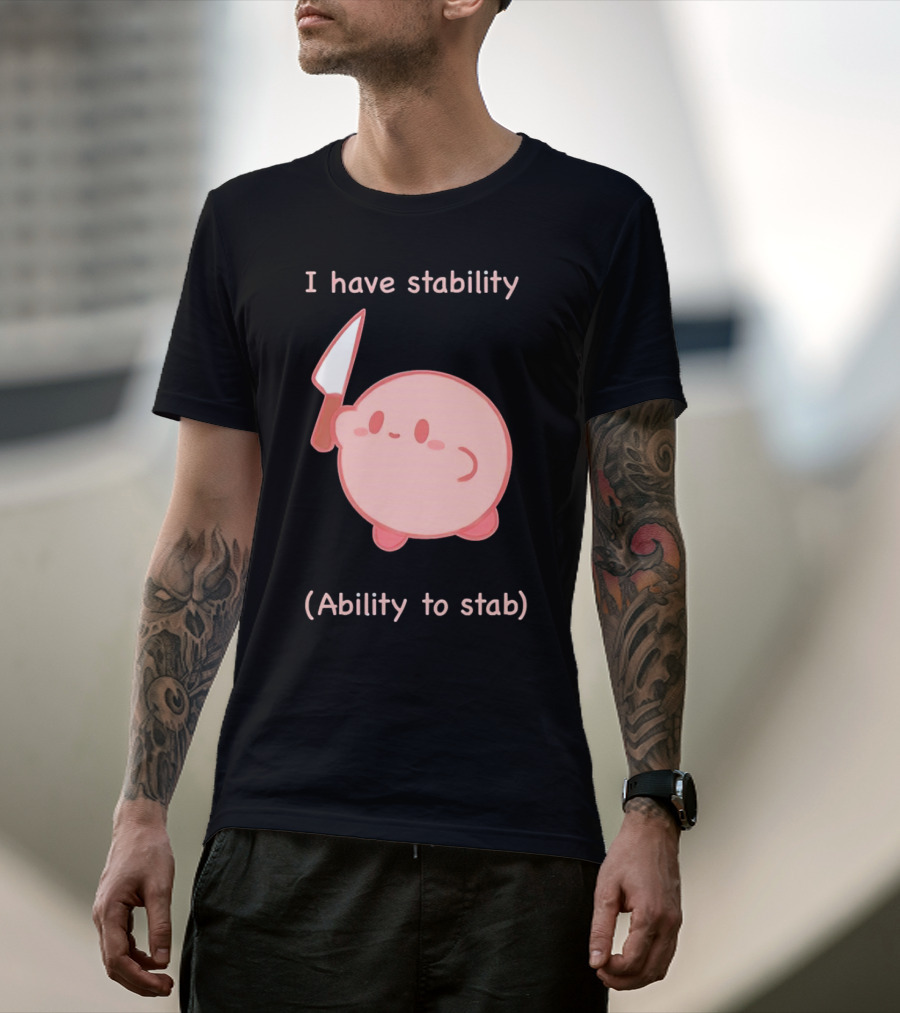 Kirby I Have Stability Ability To Stab T-Shirt