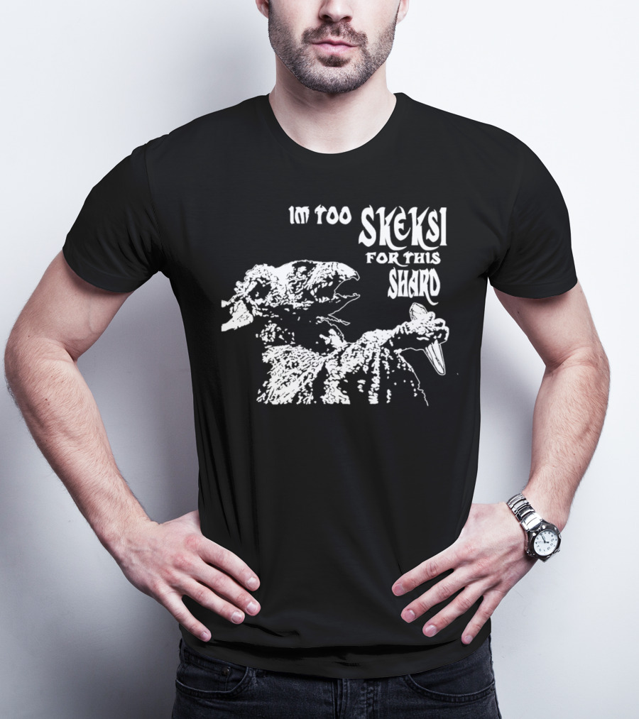 Im Too Skeksi For This Shard The Dark Crystal T-Shirt