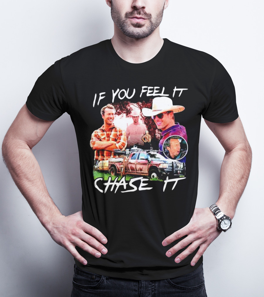 If You Feel It Chase It Storm Chasers TV Show Men In Plaid And Cowboy Hat With Truck T-Shirt