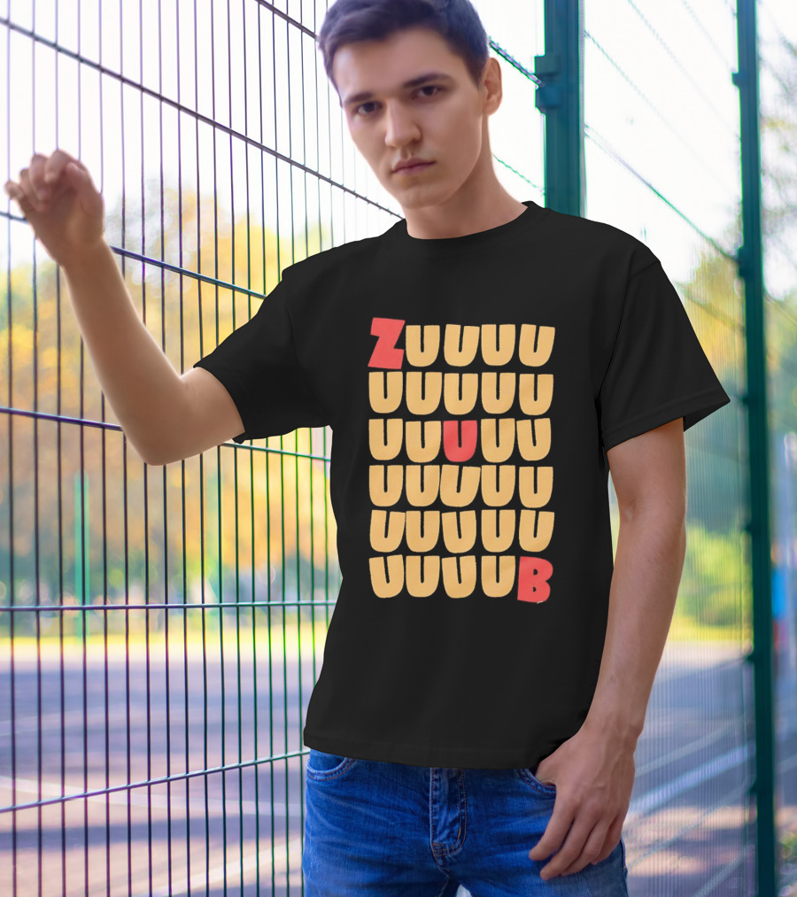 ZUUUUU UUUUU UUUUU UUUU UUU UB ZUUUUUUB T-Shirt
