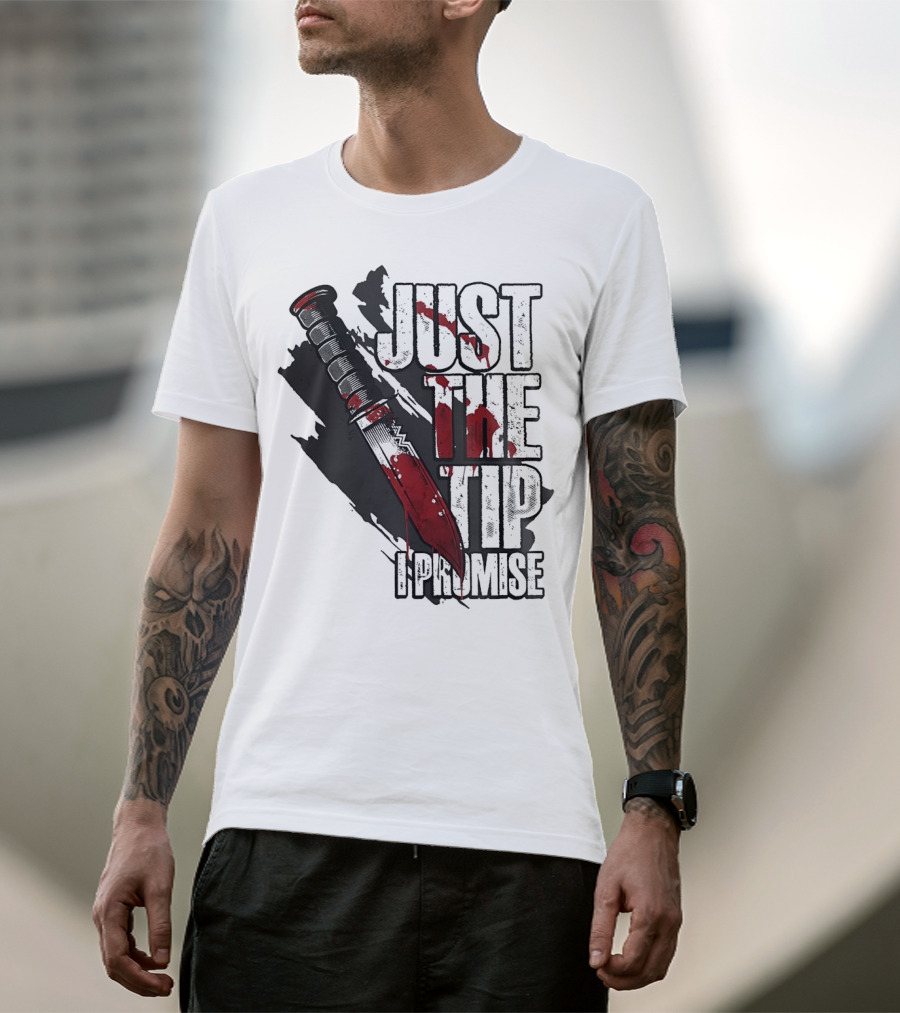 Just The Tip I Promise Knife T-Shirt
