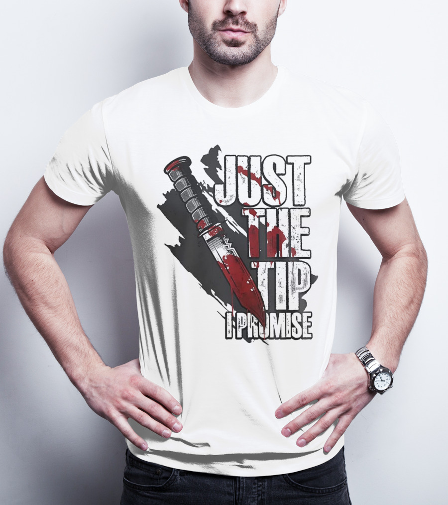 Just The Tip I Promise Knife T-Shirt